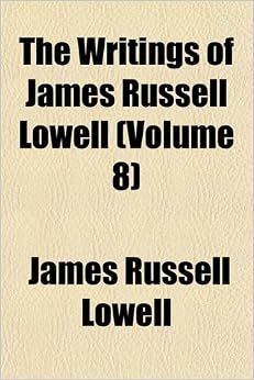 The Writings of James Russell Lowell (Volume 8); Poems: Amazon.co.uk ...