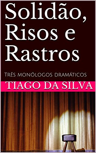 Solidão, Risos e Rastros: Três monólogos dramáticos - eBook, Resumo ...
