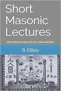 Short Masonic Lectures: with extensive notes for the curious Brother ...