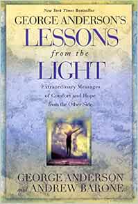 George Anderson's Lessons from the Light: Extraordinary Messages of ...