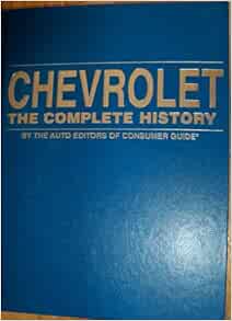 Chevrolet: The Complete History: (Auto editors of Consumer Guide ...