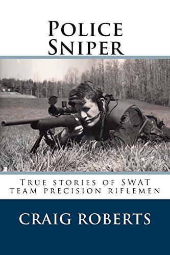 Police Sniper: Stories of SWAT team precision riflemen: Roberts, Craig ...