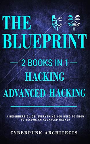 HACKING & ADVANCED HACKING: 2 BOOKS IN 1: THE BLUEPRINT: Everything You ...