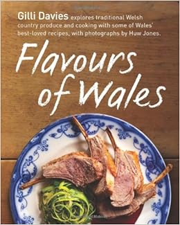 Flavours of Wales: Explore Traditional Welsh Produce and Cooking with ...