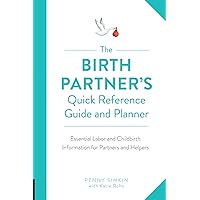 The Birth Partner's Quick Reference Guide and Planner: Essential Labor ...