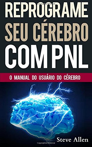 Pnl - Reprograme Seu Cerebro Com Pnl - Programacao Neurolinguistica - O ...