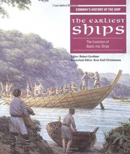EARLIEST SHIPS: The Evolution of Boats into Ships (Conway's History of ...