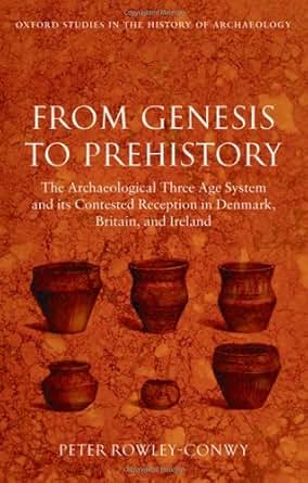 From Genesis to Prehistory: The Archaeological Three Age System and its ...