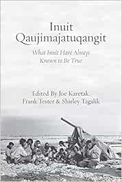 Inuit Qaujimajatuqangit: What Inuit Have Always Known to Be True ...