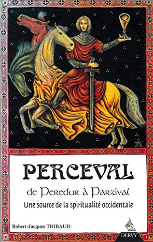 Perceval: De Peredur à Parzival, une source de la spiritualité ...