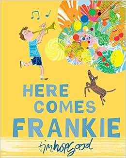 Here Comes Frankie!: Amazon.co.uk: Tim Hopgood: 9781447276753: Books
