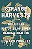 Strange Harvests: The Hidden Histories of Seven Natural Objects in ...