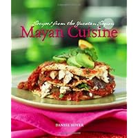 Mayan Cuisine: Recipes from the Yucatan Region: Hoyer, Daniel ...