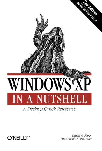 Windows XP in a Nutshell: A Desktop Quick Reference : David A. Karp, Tim O'Reilly, Troy Mott ...