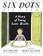 Six Dots: A Story of Young Louis Braille: Jen Bryant, Boris Kulikov ...