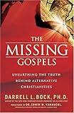 The Missing Gospels: Unearthing the Truth Behind Alternative Christianities: Darrell L. Bock ...