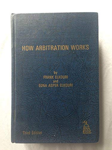 How Arbitration Works: Frank Elkouri, Edna Asper Elkouri: 9780871791801 ...