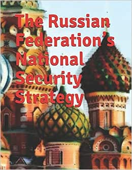 The Russian Federation's National Security Strategy: Edict No. 683 Full ...