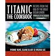Titanic: The Cookbook: Recipes from the Era of the Great Ocean Liners ...