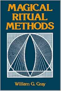 Amazon.com: Magical Ritual Methods (9780877284987): Gray, William G.: Books