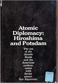 Atomic Diplomacy: Hiroshima and Potsdam: Alperovitz, Gar: Amazon.com: Books