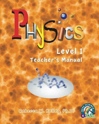 Real Science -4- Kids, Physics Level I Teacher's Manual: Keller Ph.D ...
