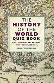 The History of the World Quiz Book: 1,000 Questions and Answers to Test ...