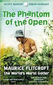 The Phantom of the Open: The Story of Maurice Flitcroft, the World's ...