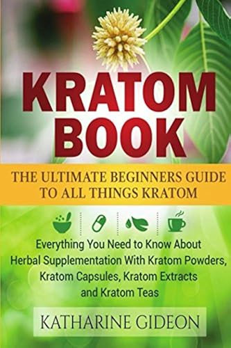 Kratom: Kratom Book: The Ultimate Beginners Guide to All Things Kratom ...