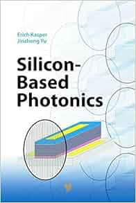 Amazon.com: Silicon-Based Photonics (9789814303248): Erich Kasper ...