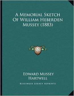 A Memorial Sketch Of William Heberden Mussey (1883): Hartwell, Edward ...