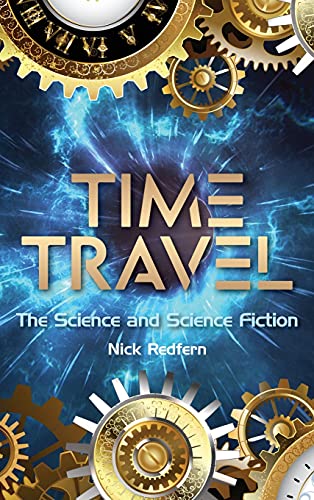 Time Travel: The Science and Science Fiction (The Real Unexplained! Collection): Redfern, Nick ...