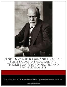 Penis Envy, Super-Ego, and Freudian Slips: Sigmund Freud and His ...