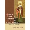 Saint Cyril of Alexandria and the Christological Controversy: John ...