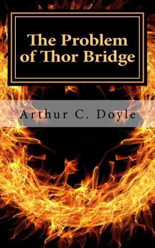 The Problem of Thor Bridge: Doyle, Arthur Conan: 9781547064205: Amazon ...