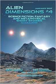 Alien Dimensions: Science Fiction, Fantasy and Metaphysical Short ...