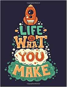Life is what you make (Inspirational Journal, Diary, Notebook ...