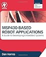MSP430-based Robot Applications: A Guide to Developing Embedded Systems: Dan Harres ...
