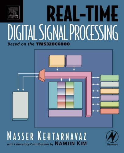 Real-Time Digital Signal Processing: Based on the TMS320C6000: Kehtarnavaz, Nasser ...