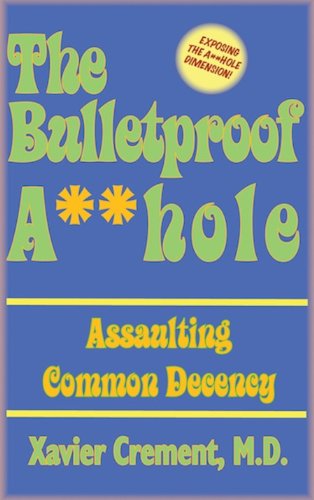 The Bulletproof A**hole: Xavier Crement, M.D.: 9780898048551: Amazon ...