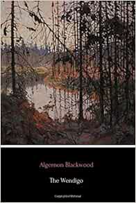 The Wendigo: Blackwood, Algernon: 9781978415645: Amazon.com: Books