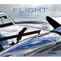 Flight: 100 Greatest Aircraft: Phelps, Mark, Editors of, Flying ...