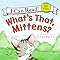 What's That, Mittens? (My First I Can Read): Schaefer, Lola M., Hartung ...