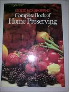 Good Housekeeping: Complete Book of Home Preserving (Good Housekeeping ...