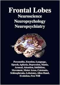 Frontal Lobes: Neuroscience, Neuropsychology, Neuropsychiatry ...