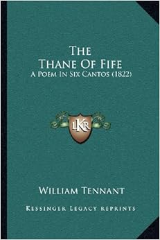 The Thane of Fife: A Poem in Six Cantos (1822): Amazon.co.uk: Tennant ...
