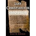 Lost Christianities: The Battles for Scripture and the Faiths We Never Knew: Ehrman, Bart D ...