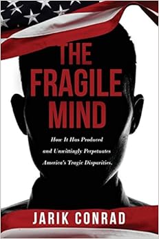 The Fragile Mind: How It Has Produced and Unwittingly Perpetuates ...