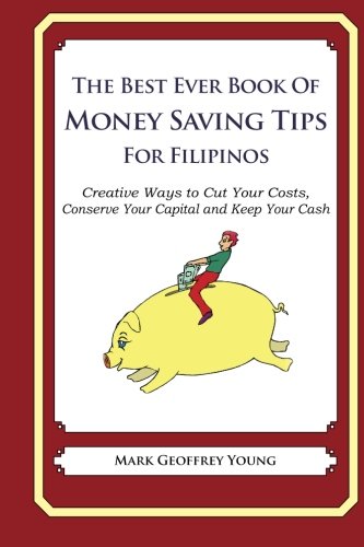 The Best Ever Book of Money Saving Tips for Filipinos: Creative Ways to ...