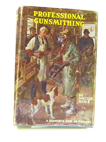 Professional gunsmithing;: A textbook on the repair and alteration of ...